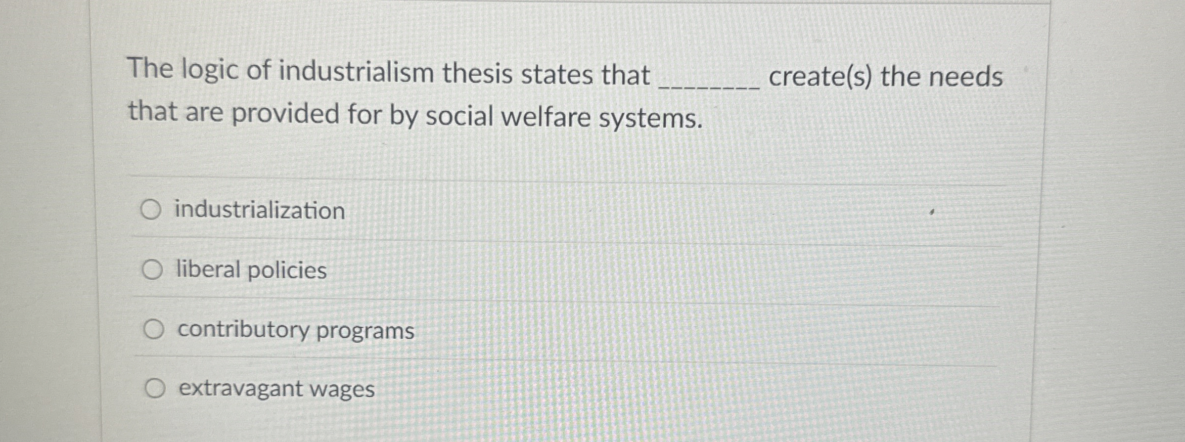 Solved The logic of industrialism thesis states | Chegg.com