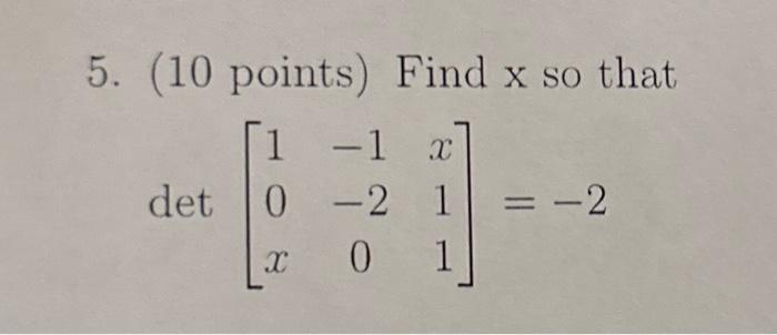 Solved (10 points) Find x so that det⎣⎡10x−1−20x11⎦⎤=−2 | Chegg.com