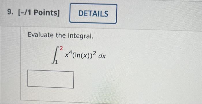 Solved Evaluate the integral. ∫12x4(ln(x))2dx | Chegg.com