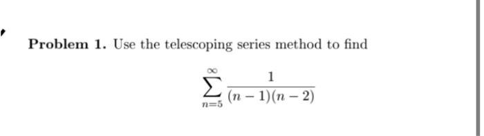 Solved Problem 1. Use the telescoping series method to find | Chegg.com