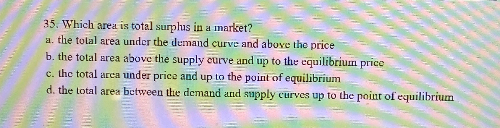 Solved Which area is total surplus in a market?a. ﻿the total | Chegg.com