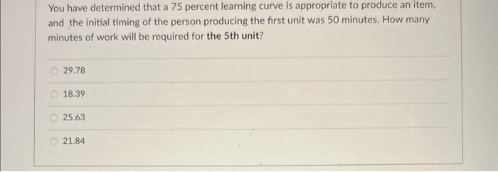Solved You have determined that a 75 percent learning curve | Chegg.com