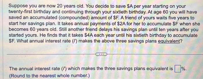 Solved Suppose you are now 20 years old. You decide to save | Chegg.com