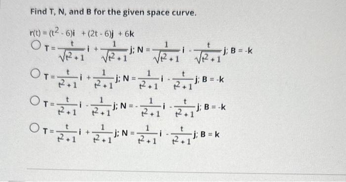 Solved Find T,N, and B for the given space curve. | Chegg.com