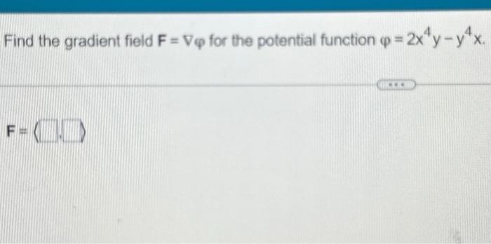 Solved Find the gradient field F=∇φ for the potential | Chegg.com