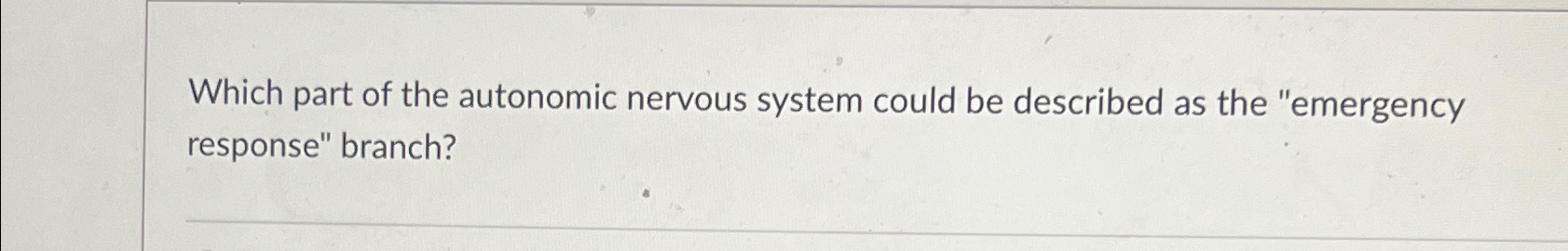 Solved Which part of the autonomic nervous system could be | Chegg.com