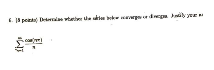 Solved 6. (8 points) Determine whether the series below | Chegg.com