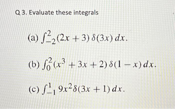 Solved Q 3. Evaluate these integrals (a) ∫−22(2x+3)δ(3x)dx. | Chegg.com