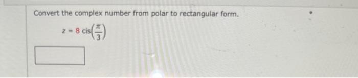 Solved Convert the complex number from polar to rectangular | Chegg.com