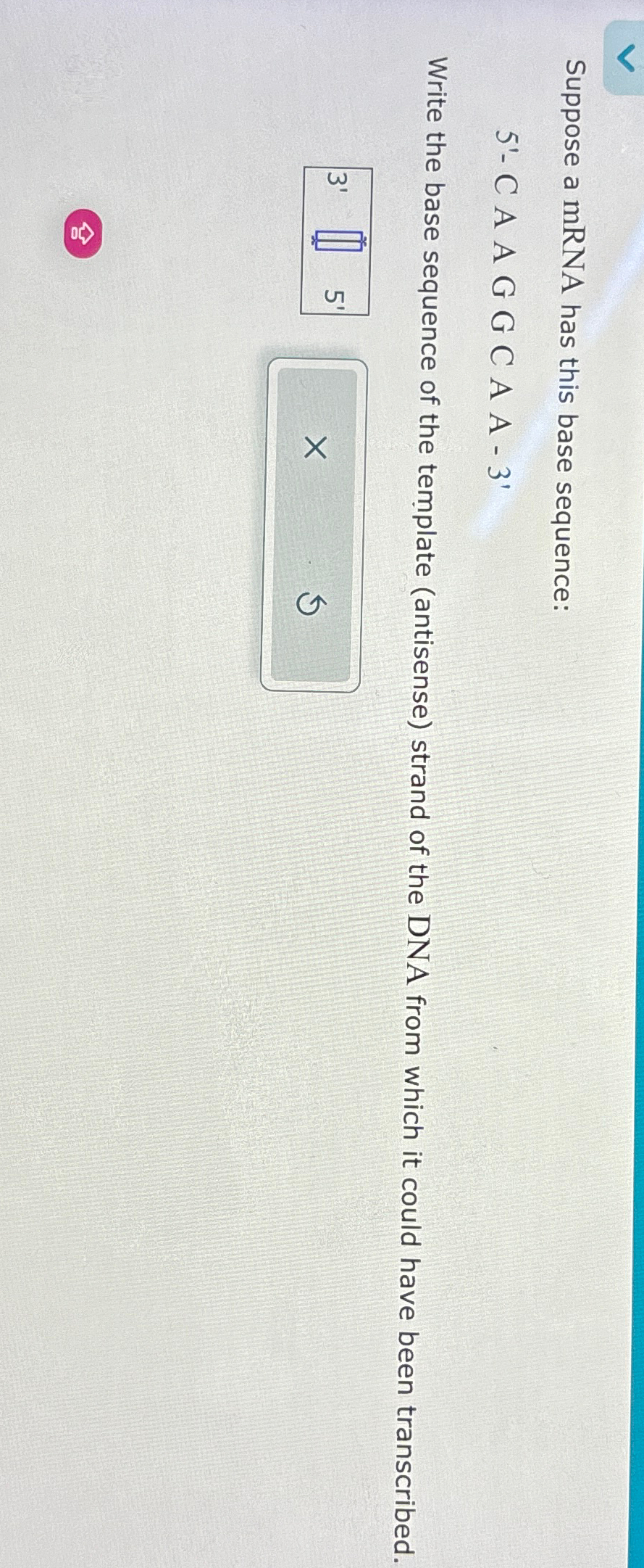 Solved Suppose a mRNA has this base sequence:5'- ﻿C A A G G | Chegg.com