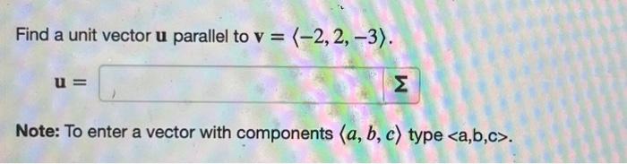 Solved Find A Unit Vector U Parallel To V= −2,2,−3 U= Note: 