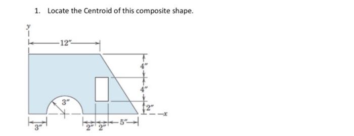 Solved 1. Locate the Centroid of this composite shape. | Chegg.com
