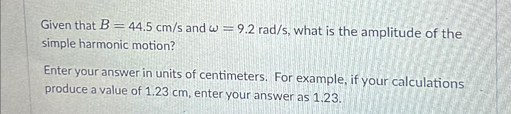 Given that B=44.5cms ﻿and ω=9.2rads, ﻿what is the | Chegg.com