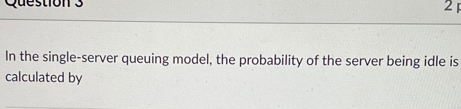 Solved In the single-server queuing model, the probability | Chegg.com