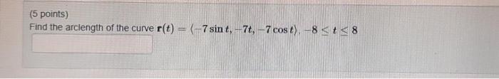Solved (5 points) Find the arclength of the curve r(t) = (-7 | Chegg.com