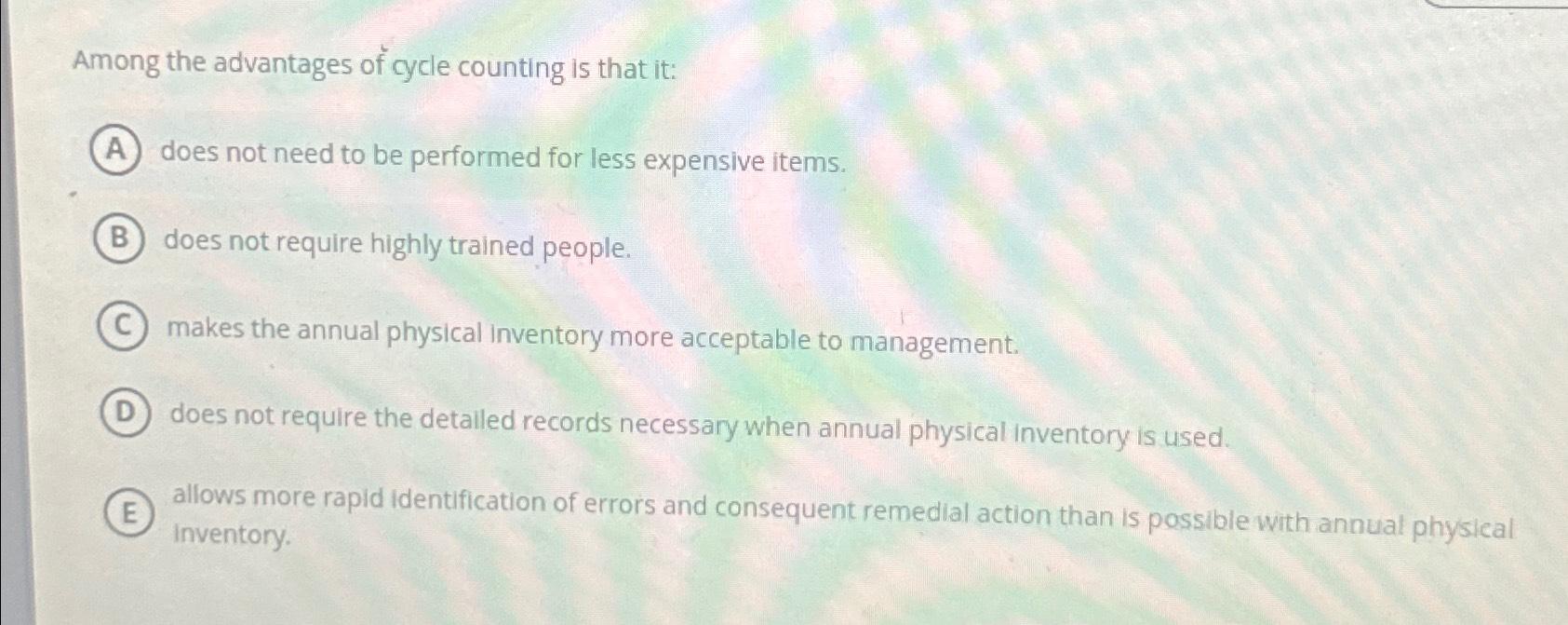 Solved Among the advantages of cycle counting is that | Chegg.com