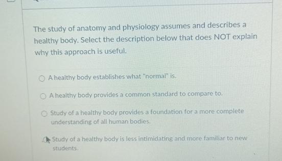 Solved The study of anatomy and physiology assumes and | Chegg.com