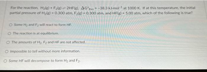 Solved For the reaction, H2( g)+F2( g)⇌2HF(g),ΔG∘R×n=−38.3 | Chegg.com