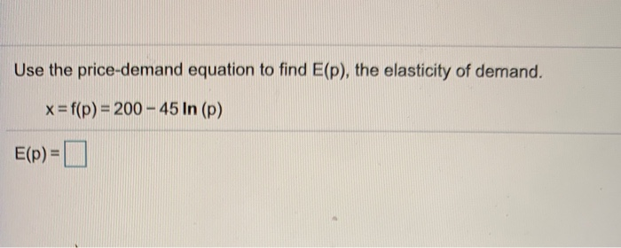 Solved Use the price-demand equation to find E(p), the | Chegg.com