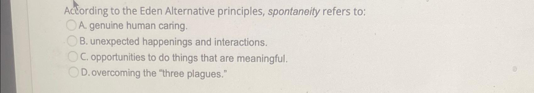 Solved Actording to the Eden Alternative principles, | Chegg.com