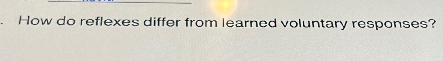 Solved How do reflexes differ from learned voluntary | Chegg.com