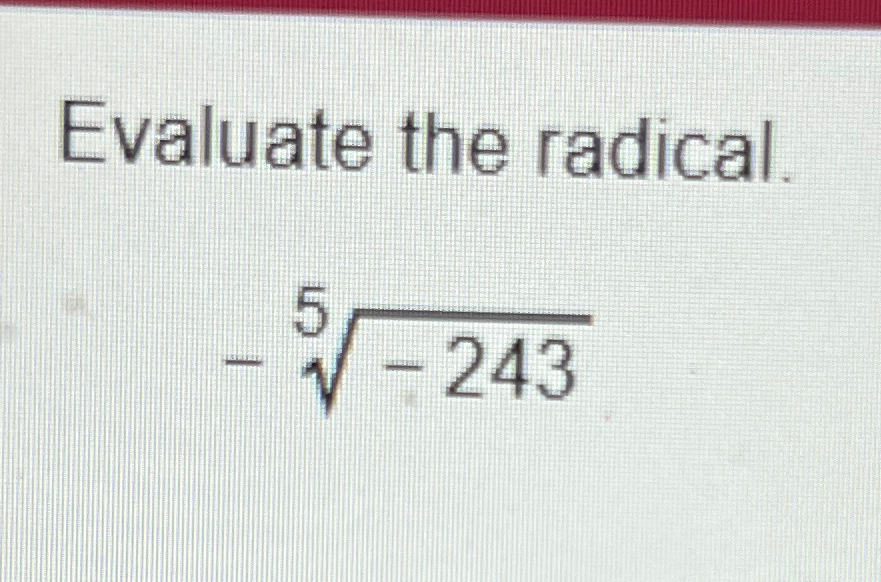 Solved Evaluate the radical.--2435 | Chegg.com
