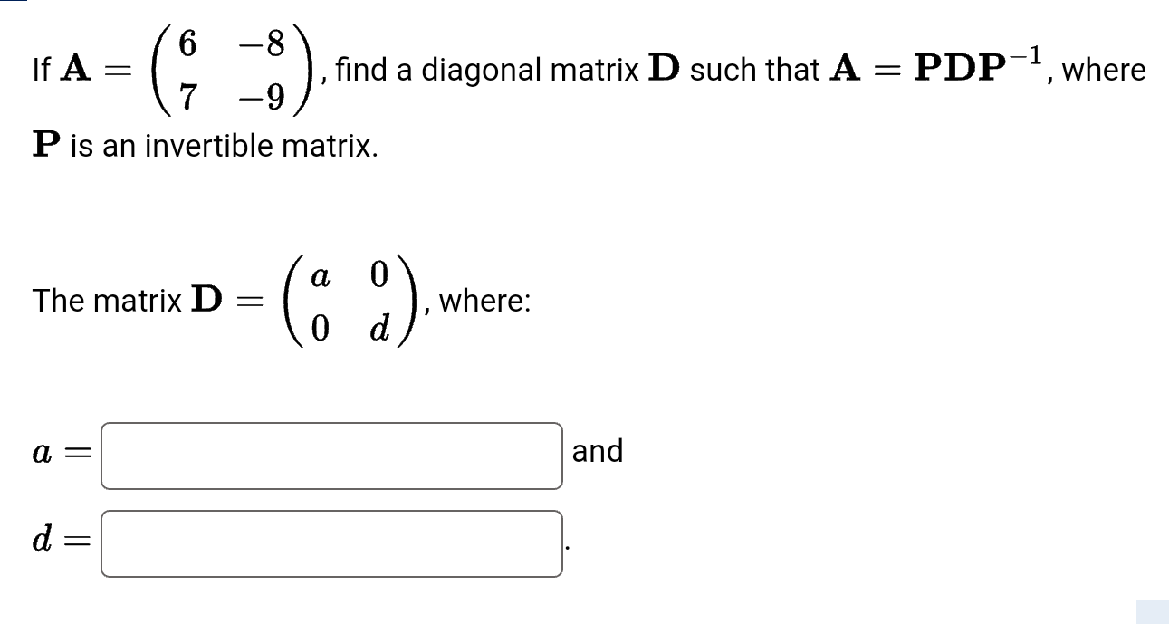 Solved If A=(67−8−9), find a diagonal matrix D such that | Chegg.com