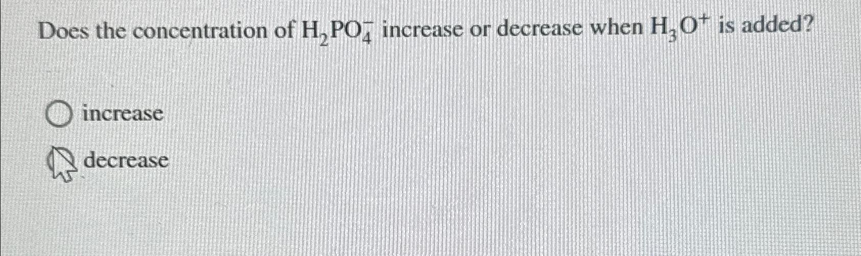 Solved Does the concentration of H2PO4-increase or decrease | Chegg.com