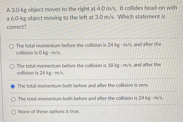 Solved A 3.0-kg object moves to the right at 4.0 m/s. It | Chegg.com Solved A 3.0-kg object moves to the right at 4.0 m/s. It | Chegg.com