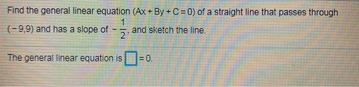 Solved Find the general linear equation (AX +By+C =0) of a | Chegg.com