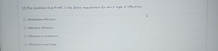 Solved 15.The condition that P=MC ﻿is the direct requirement | Chegg.com