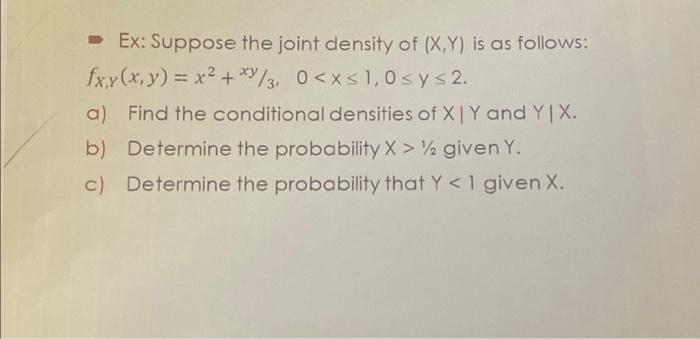 Solved - Ex: Suppose the joint density of (X,Y) is as | Chegg.com