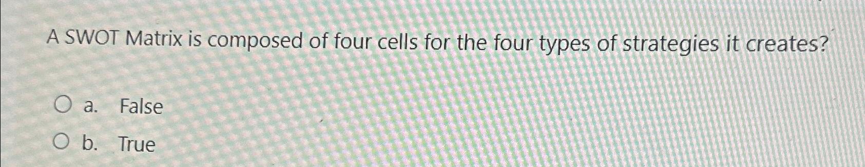 Solved A SWOT Matrix is composed of four cells for the four | Chegg.com