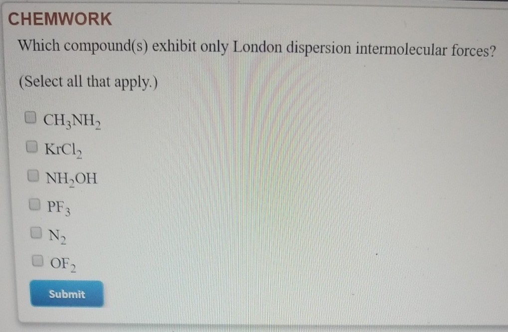 Solved CHEMWORK Which compound(s) exhibit only London | Chegg.com