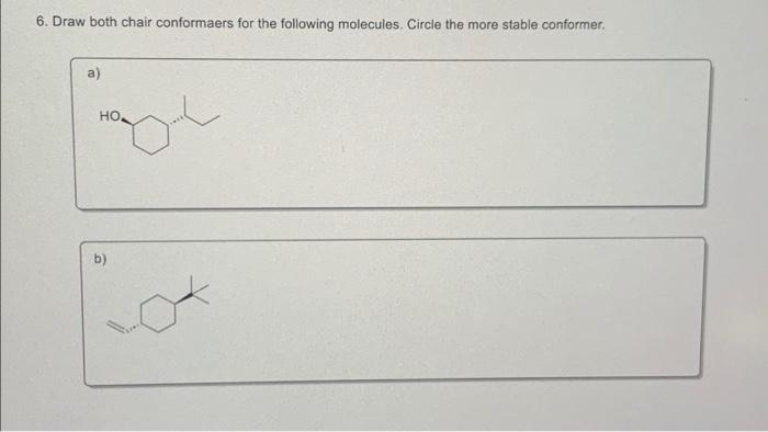 Solved 6. Draw both chair conformaers for the following | Chegg.com