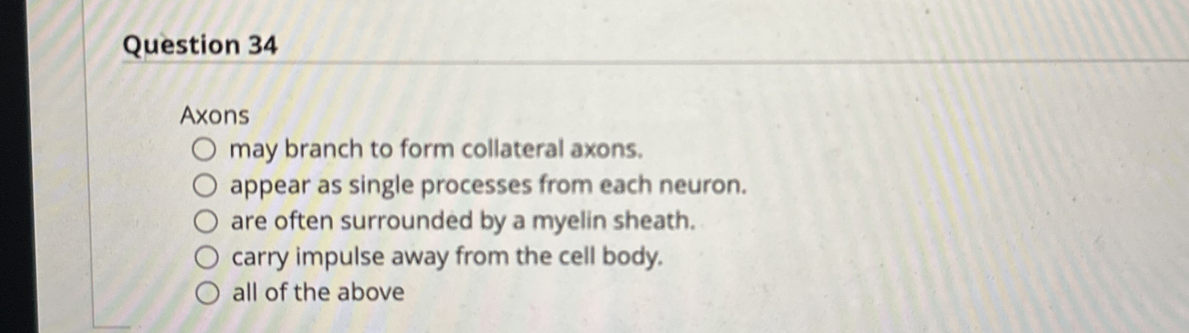 Solved Question 34Axonsmay branch to form collateral | Chegg.com