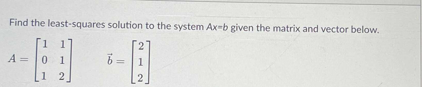 Solved Find the least-squares solution to the system Ax=b | Chegg.com