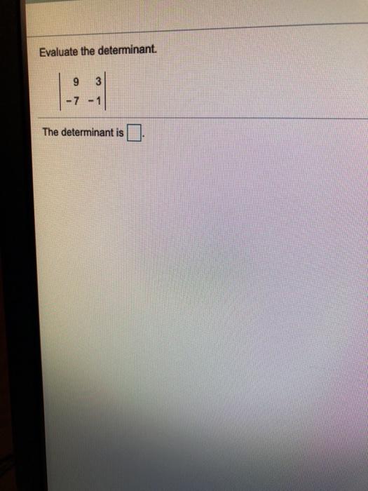 Solved Evaluate the determinant. 3 9 -7 -1 The determinant | Chegg.com