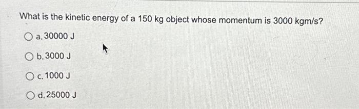 Solved What is the kinetic energy of a 150 kg object whose | Chegg.com