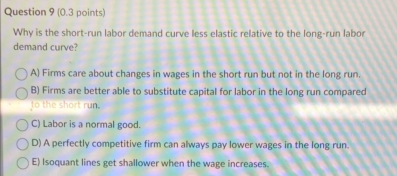 Solved Question 9 (0.3 ﻿points)Why is the short-run labor | Chegg.com