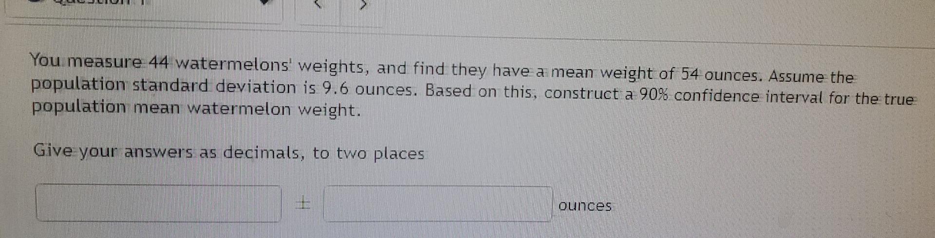 Solved You measure 44 watermelons' weights, and find they | Chegg.com