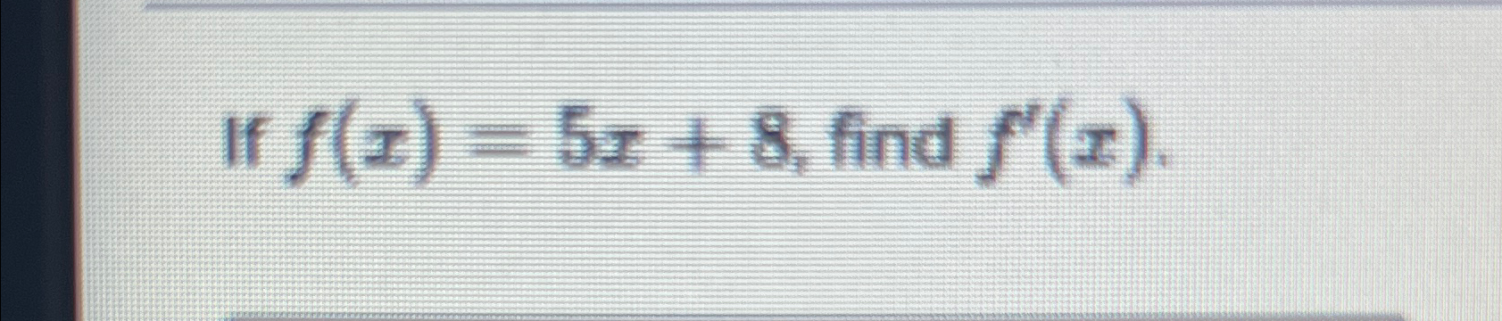 Solved If f(x)=5x+8, ﻿find f'(x) | Chegg.com
