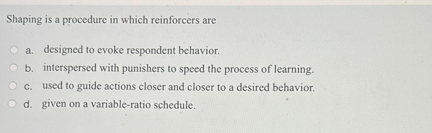 Solved Shaping is a procedure in which reinforcers area. | Chegg.com