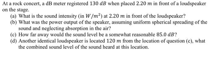Solved At a rock concert, a dB meter registered 130 dB when | Chegg.com