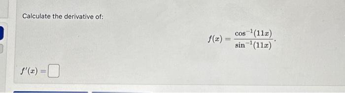 Solved Calculate the derivative of: f'(x) = 0 f(x) = = | Chegg.com