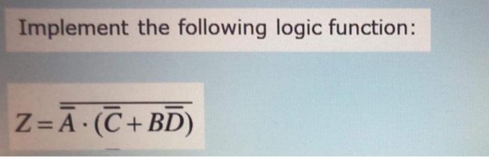 Solved Implement The Following Logic Function ZĀ Cbd 9353