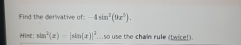Solved Find the derivative of: -4sin2(9x5).Hint: | Chegg.com