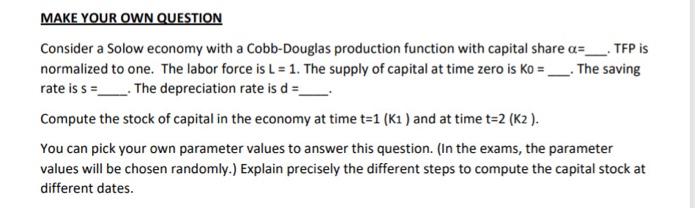 Solved MAKE YOUR OWN QUESTION Consider a Solow economy with | Chegg.com