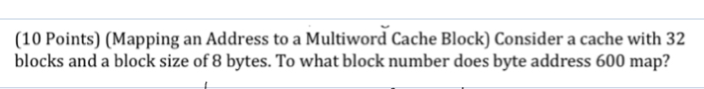 Solved (10 ﻿Points) (Mapping an Address to a Multiword Cache | Chegg.com
