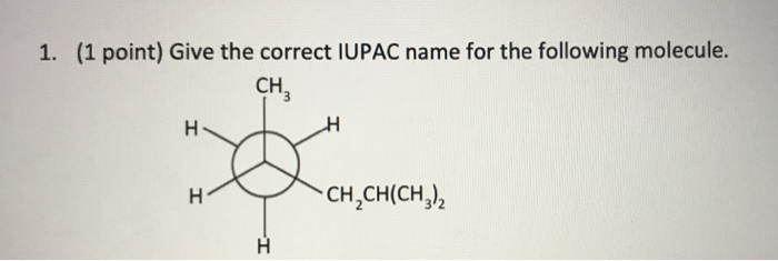 Solved 1. (1 point) Give the correct IUPAC name for the | Chegg.com